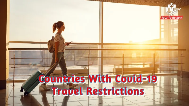 List of 10 Countries With Covid-19 Travel Restrictions